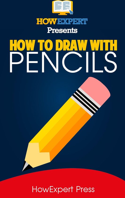 How To Draw With Pencils: Your Step-By-Step Guide To Drawing With ...
