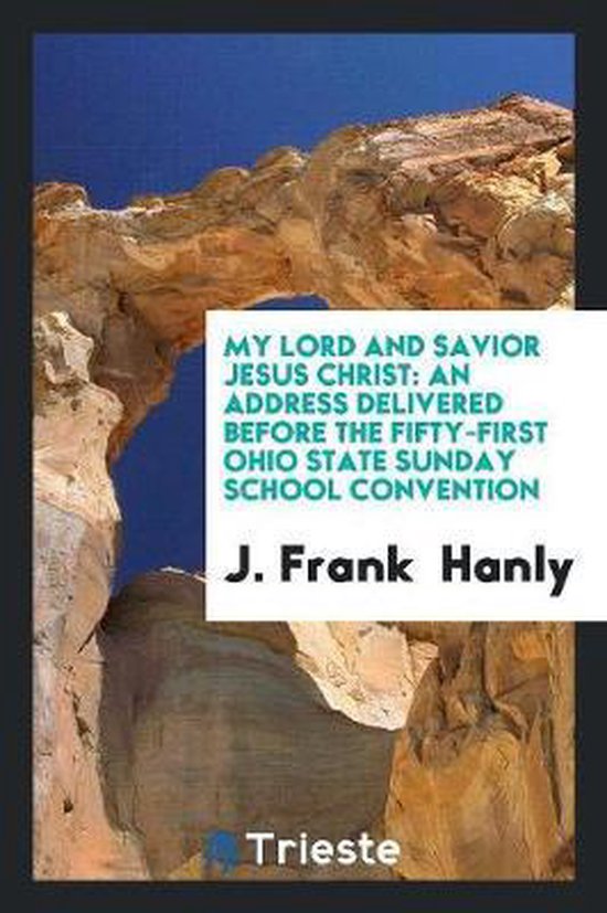 My Lord and Savior Jesus Christ, J Frank Hanly | 9780649400133 | Boeken ...