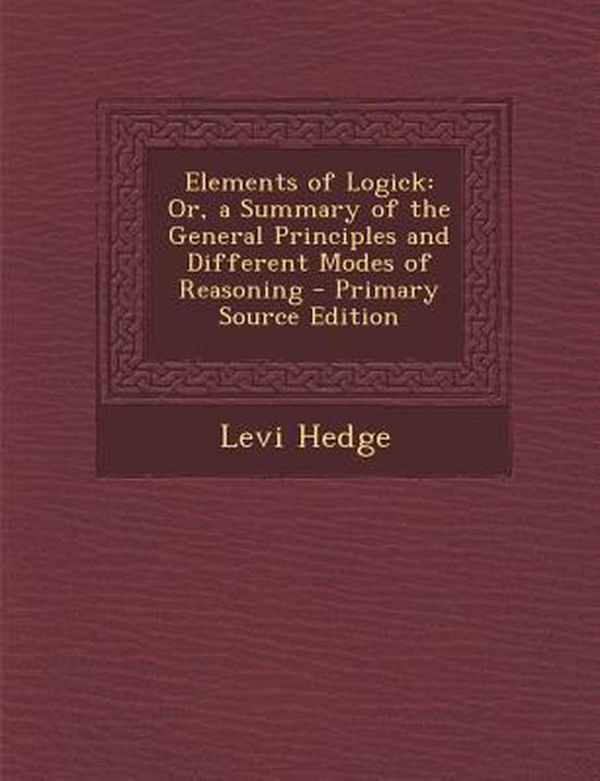 Elements of Logick, Levi Hedge | 9781287511243 | Boeken | bol.com