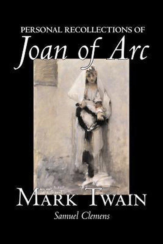Personal Recollections of Joan of Arc, Mark Twain | 9781598184686 ...