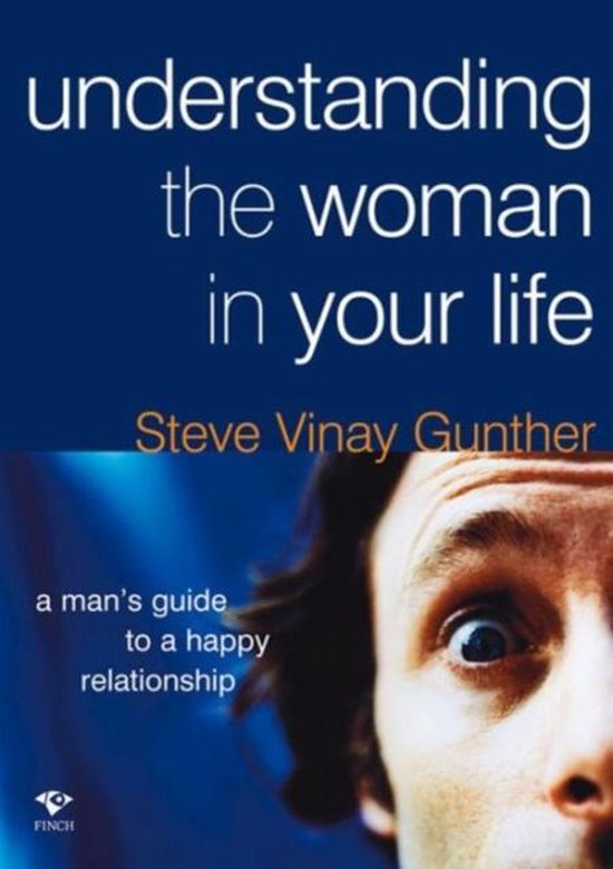 Understanding the Woman in Your Life, Steve Vinay Gunther ...