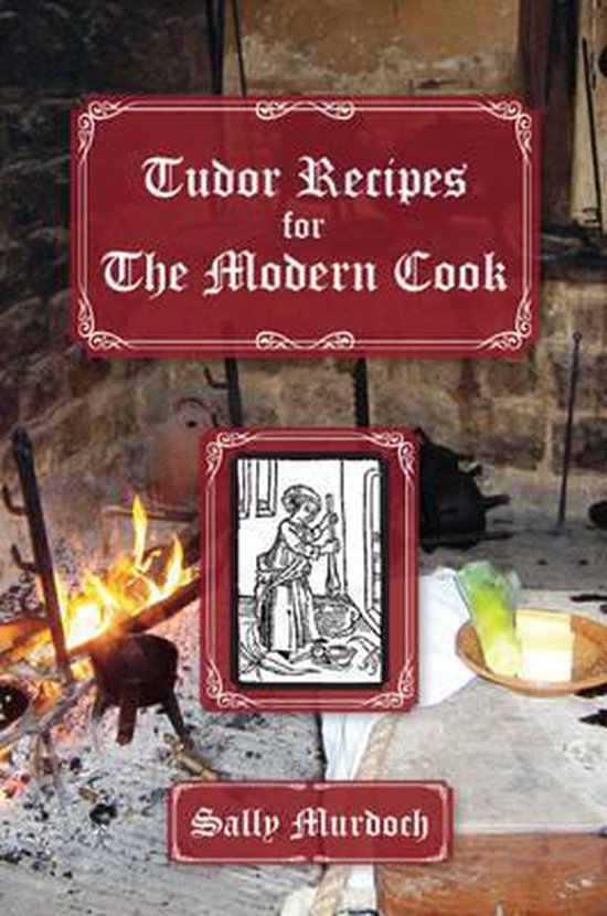 Tudor Recipes for The Modern Cook, Sally Murdoch | 9781780355825 ...