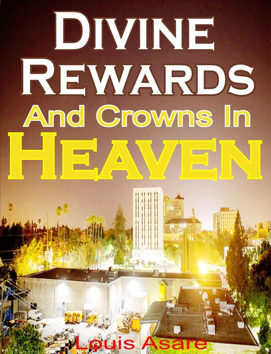 Divine Rewards And Crowns In Heaven (ebook), Louis Asare ...