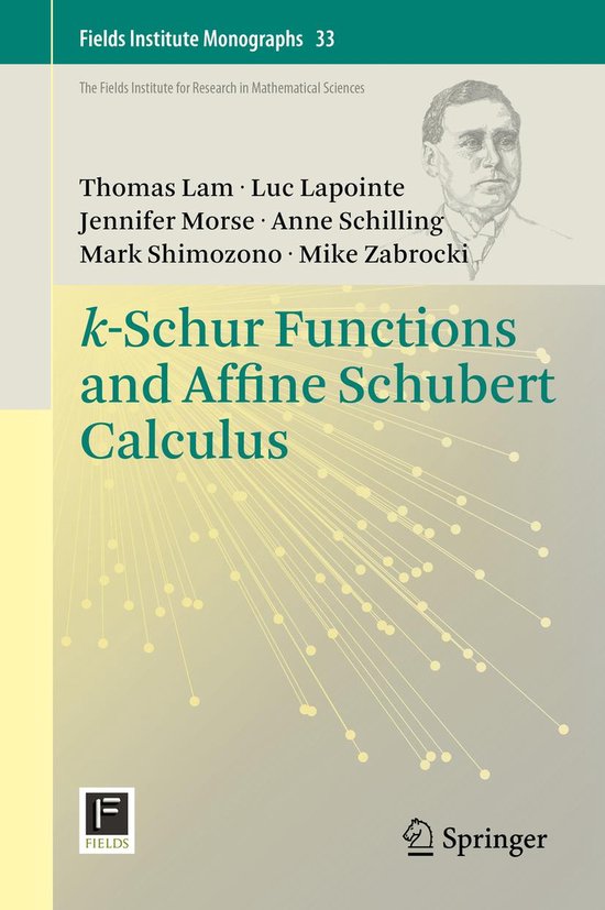Fields Institute Monographs 33 - k-Schur Functions and Affine Schubert Calculus... | bol.com