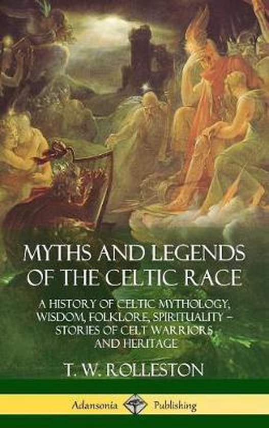 Myths and Legends of the Celtic Race, T. W. Rolleston | 9781387939787 ...