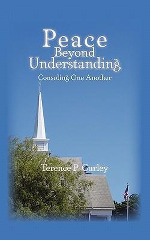 Peace Beyond Understanding | 9781453891087 | Terence P Curley | Boeken ...