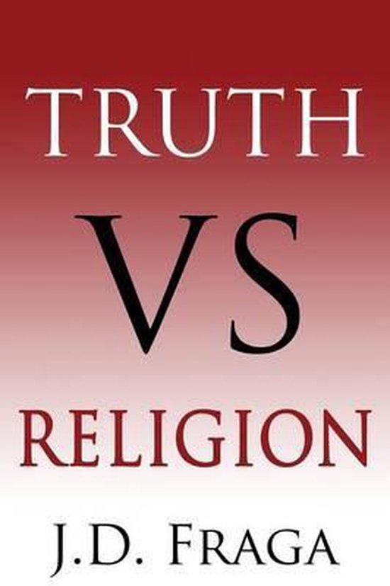 Truth Vs Religion, J D Fraga | 9781634481434 | Boeken | bol.com