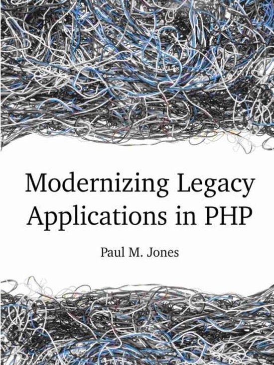 Modernizing Legacy Applications in PHP | 9781312100633 | Paul M. Jones | Boeken | bol