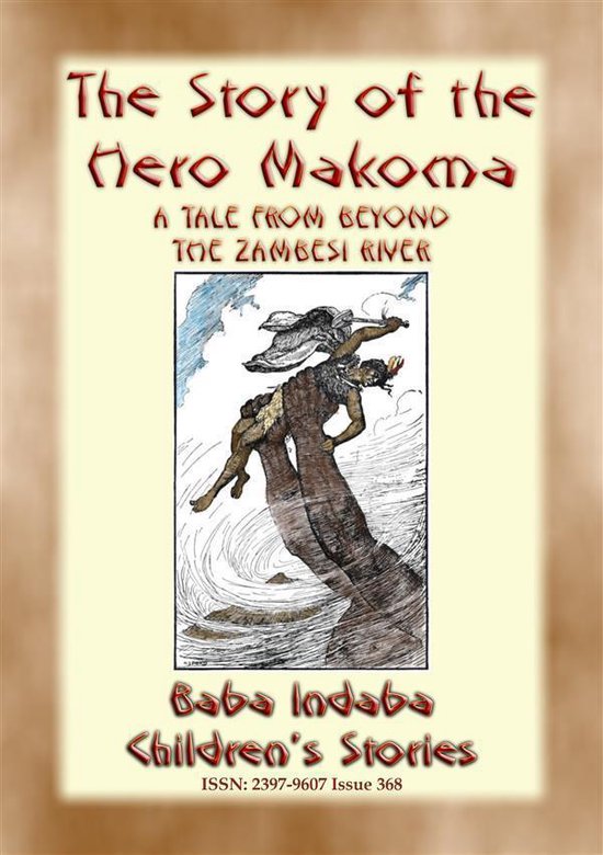 Baba Indaba Children's Stories 368 - THE STORY OF THE HERO MAKOMA - An ...