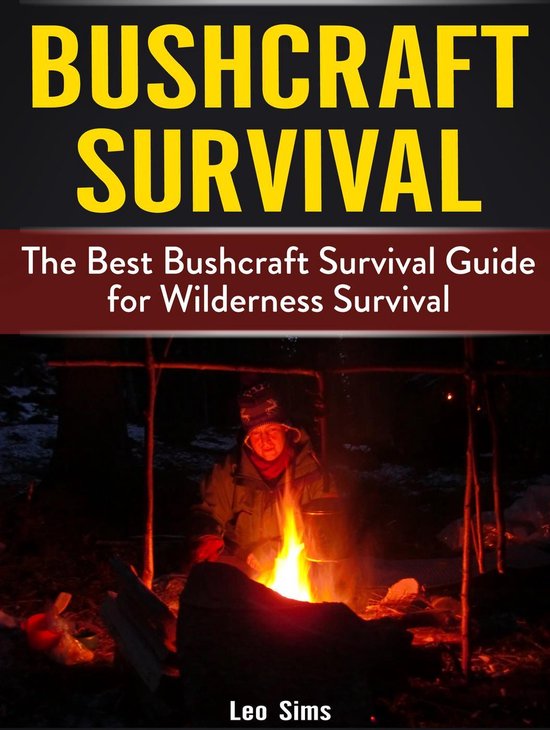 Bushcraft Survival: The Best Bushcraft Survival Guide for Wilderness ...