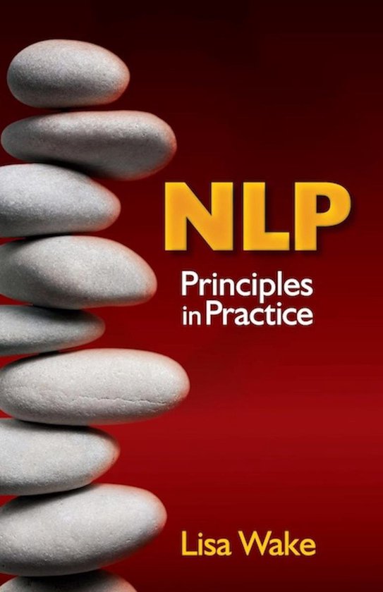 NLP: Principles in Practice (ebook), Lisa Wake | 9781908746245 | Boeken | bol.com