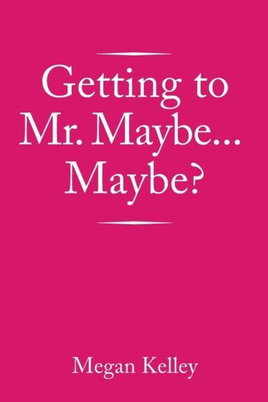 Getting to Mr. Maybe...Maybe?, Megan Kelley | 9781503578371 | Boeken ...