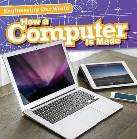 Engineering Our World- How a Computer Is Made | 9781482439298 | Sam ...