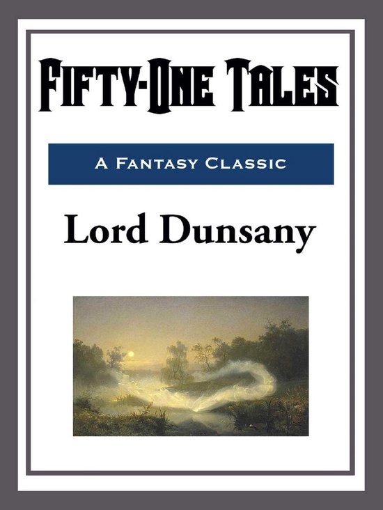 Fifty-One Tales (ebook), Lord Dunsany | 9781681463131 | Boeken | bol