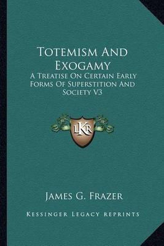 Totemism and Exogamy, James G Frazer | 9781162936871 | Boeken | bol