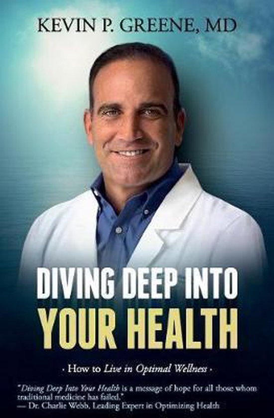 Diving Deep Into Your Health, Kevin P Greene MD | 9781945446528 ...