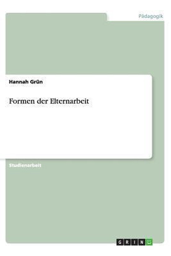 Formen der Elternarbeit | 9783656442806 | Hannah Grun | Boeken | bol