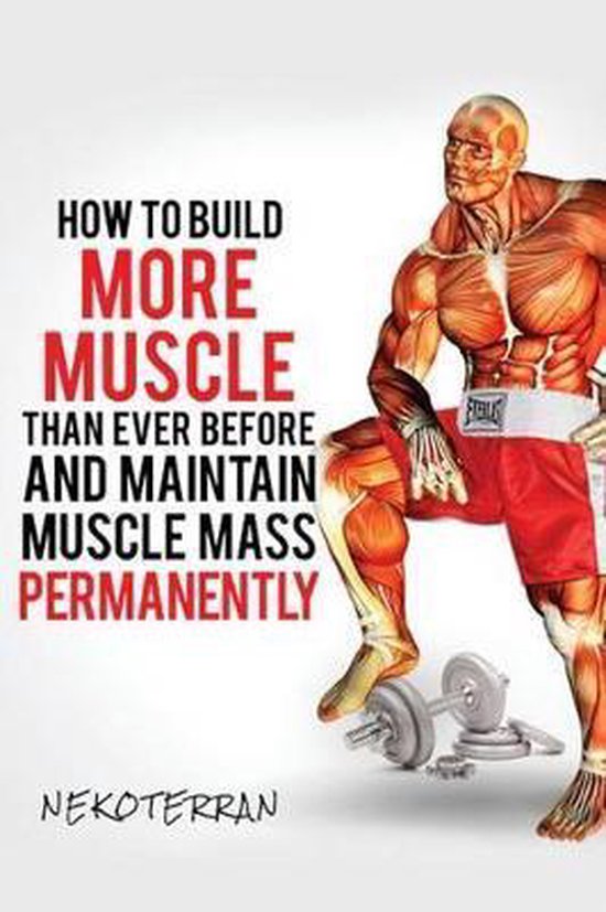How to Build More Muscle Than Ever Before and Maintain Muscle Mass ...