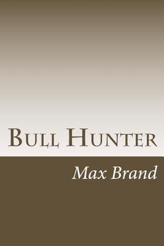 Bull Hunter | 9781494757854 | Max Brand | Boeken | bol.com