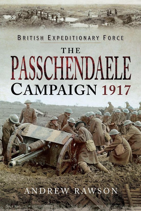 British Expeditionary Force - The Passchendaele Campaign, 1917 (ebook), Andrew Rawson... | bol.com