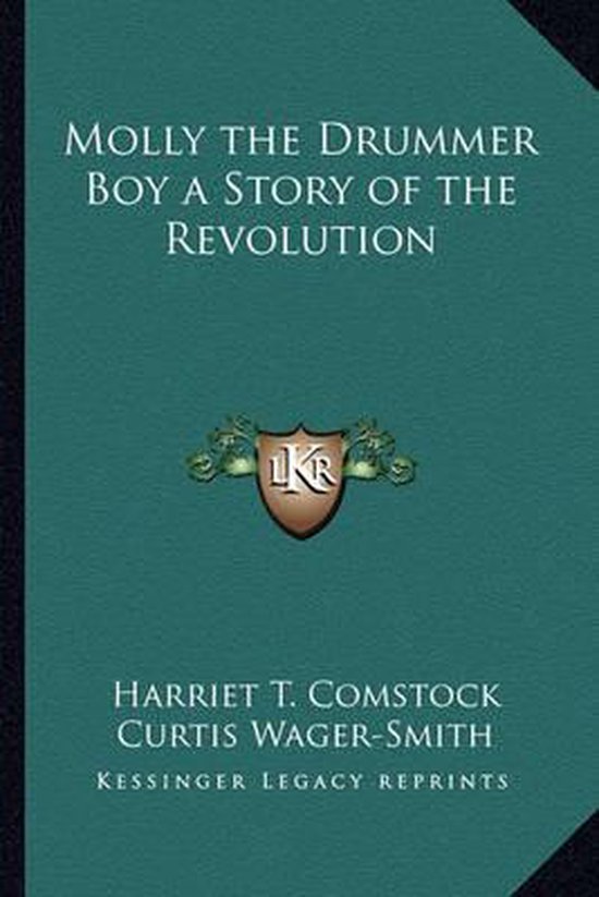 Molly the Drummer Boy a Story of the Revolution, Harriet T Comstock ...