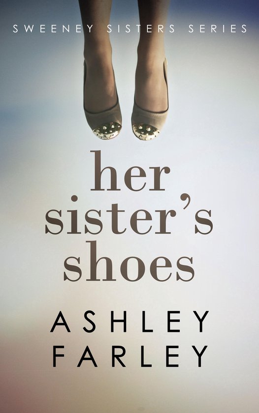 Sweeney Sisters Series 1 - Her Sisters Shoes (ebook), Ashley H. Farley ...