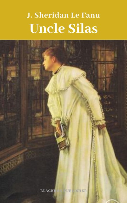 Uncle Silas (ebook), J. Sheridan Le Fanu | 1230003253625 | Boeken | bol.com