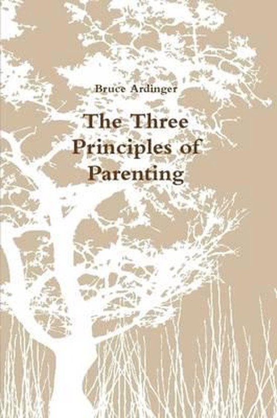 The Three Principles of Parenting, Bruce Ardinger | 9781105812675 ...