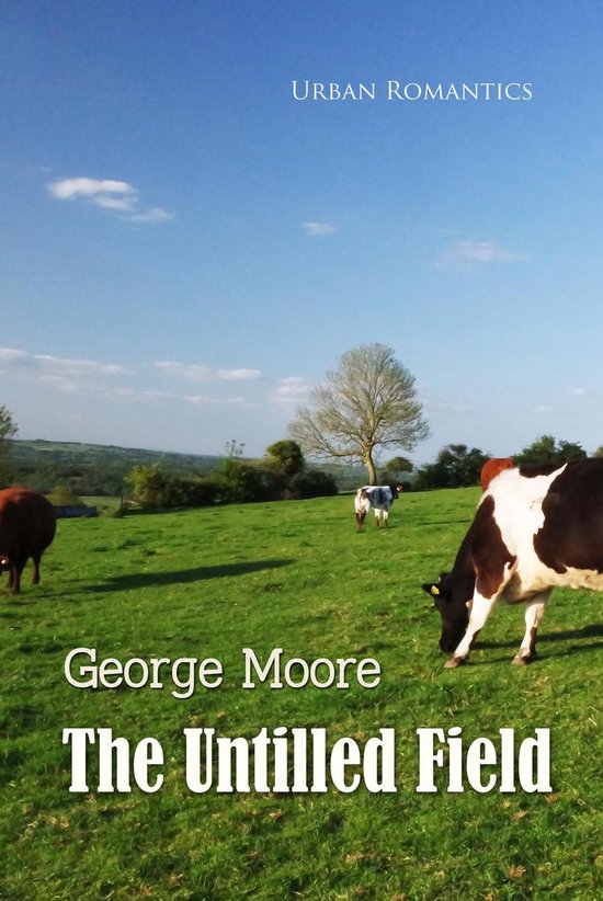 World Classics - The Untilled Field (ebook), George Moore ...