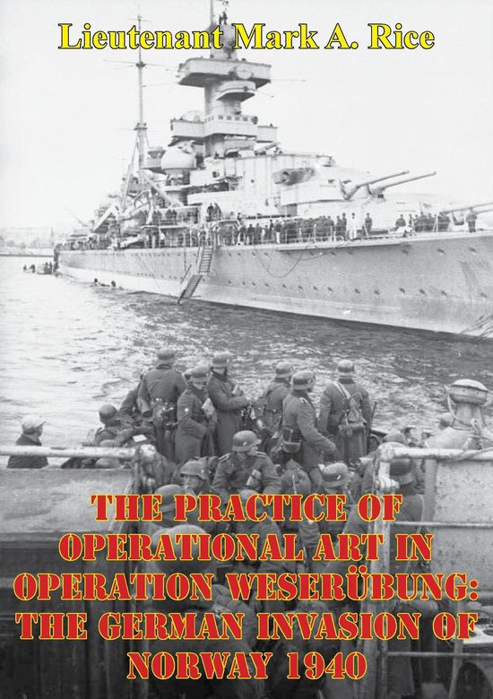 The Practice Of Operational Art In Operation Weserübung: The German ...