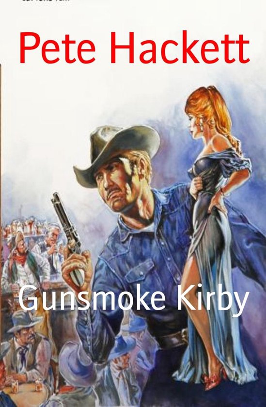 Gunsmoke Kirby (ebook), Pete Hackett | 9783736848306 | Boeken | bol.com