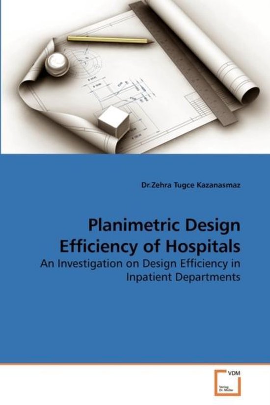 Planimetric Design Efficiency of Hospitals, Dr Zehra Tugce Kazanasmaz ...