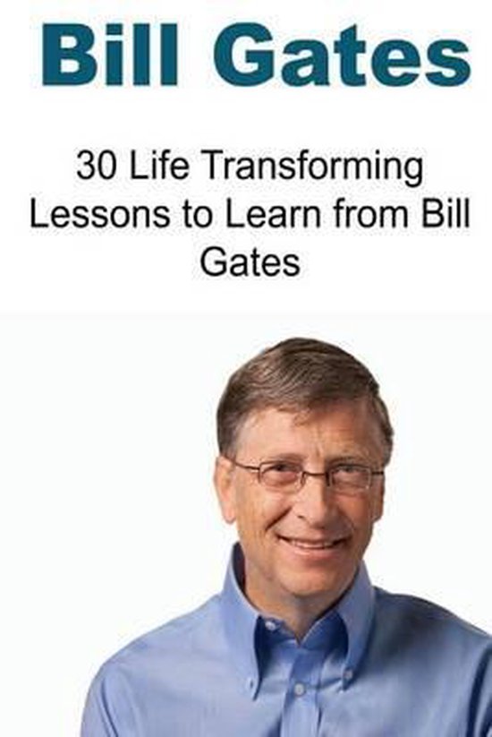 Bill Gates: 30 Life Transforming Lessons to Learn from Bill Gates, Bill ...