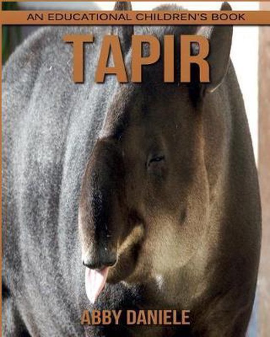Tapir! An Educational Children's Book about Tapir with Fun Facts ...