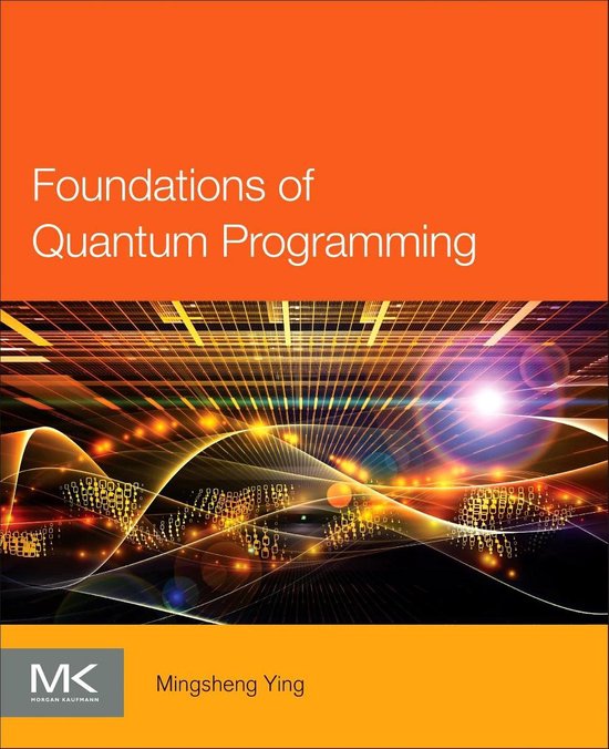 Foundations of Quantum Programming | 9780128023068 | Mingsheng Ying ... Foundations of Quantum Programming | 9780128023068 | Mingsheng Ying ...