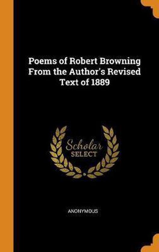 Poems of Robert Browning from the Author's Revised Text of 1889 ...