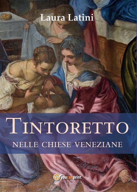 Tintoretto nelle chiese veneziane (ebook), Laura Latini | 9788892600706 ...