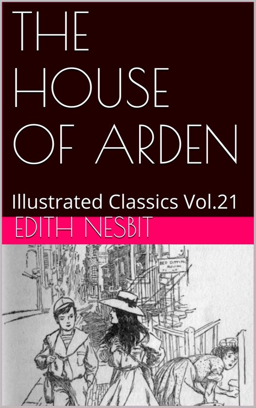 Illustrated Classics 21 - THE HOUSE OF ARDEN (ebook), Edith Nesbit | 1230001387599 |... | bol.com