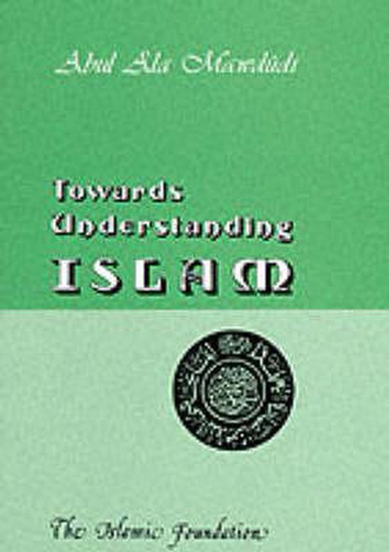 Towards Understanding Islam, A A Maududi | 9780860370536 | Boeken | bol.com
