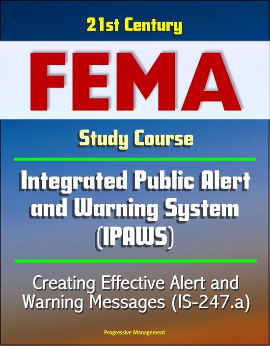 21st Century FEMA Study Course: - Integrated Public Alert and Warning ...