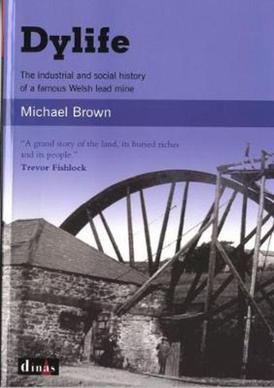 Dylife - The Industrial and Social History of a Famous Welsh Lead Mine ...