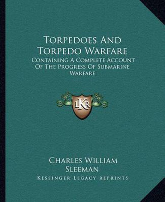 Torpedoes and Torpedo Warfare, Charles William Sleeman | 9781163108635 ...