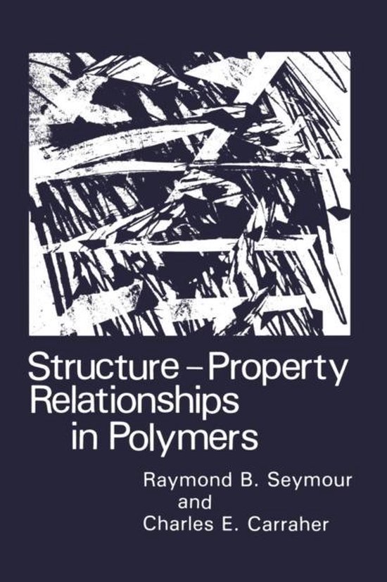 Structure-Property Relationships in Polymers | 9781468447507 | Charles E. Carraher Jr.... | bol.com