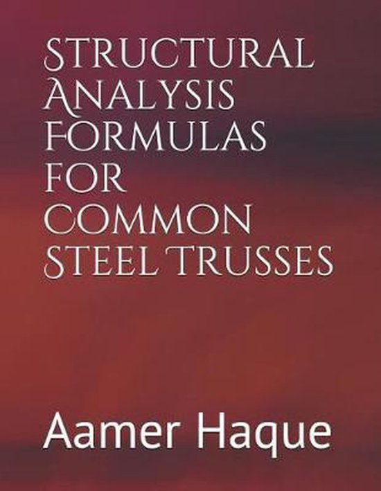 Structural Analysis Formulas for Common Steel Trusses, Aamer Haque ...