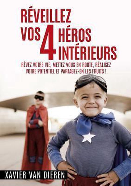 Reveillez Vos 4 Heros Interieurs ! | 9781291758085 | Xavier van Dieren ...