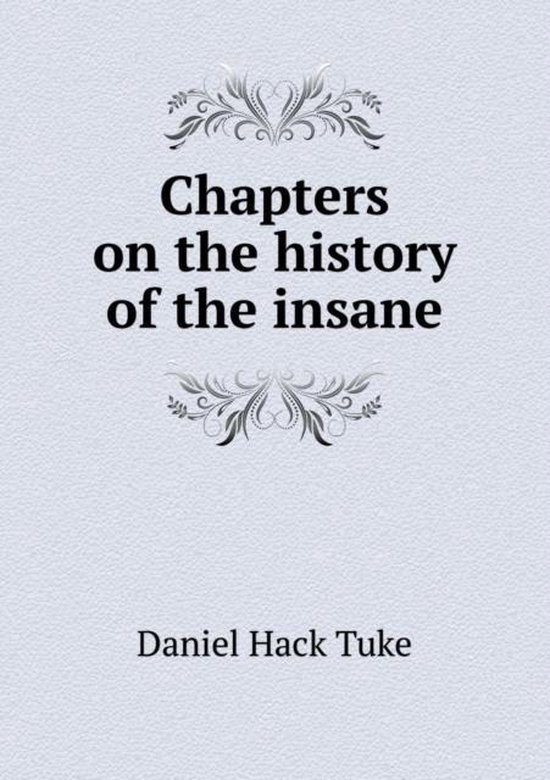 Chapters on the history of the insane, Daniel Hack Tuke | 9785518783928 ...
