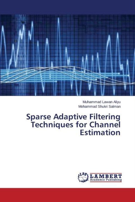 Sparse Adaptive Filtering Techniques for Channel Estimation | 9783659468759 | Muhammad... | bol.com