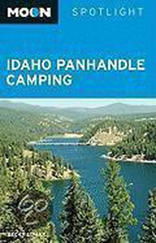 Moon Spotlight Idaho Panhandle Camping, Becky Lomax | 9781598805765 ...