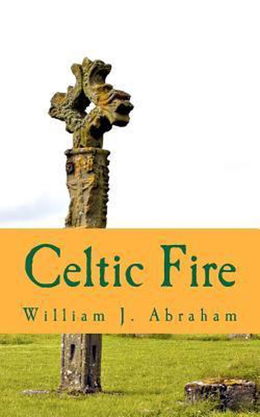 Celtic Fire | 9780985310202 | William J Abraham | Boeken | bol.com