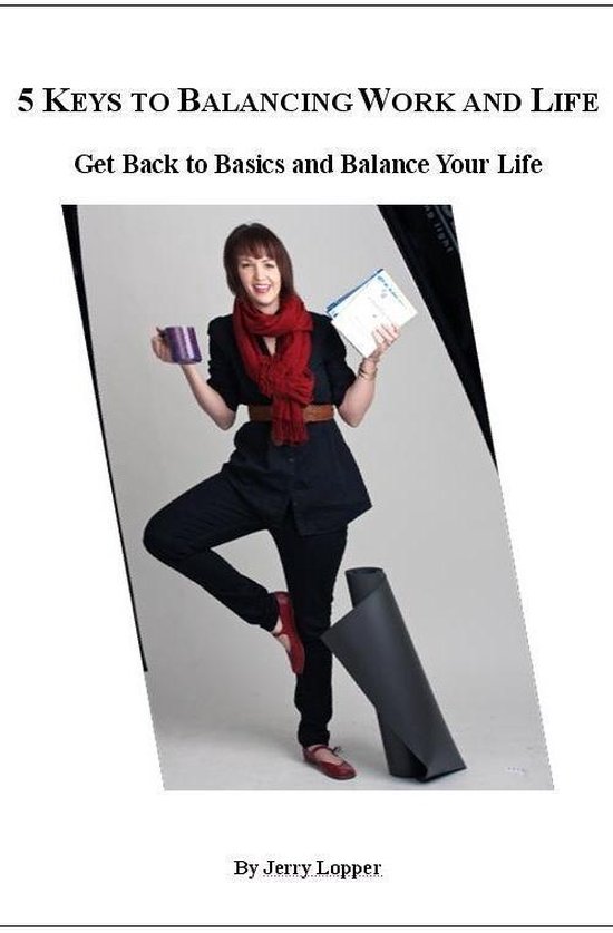 5 Keys to Balancing Work and Life: Get Back to Basics and Balance Your ...